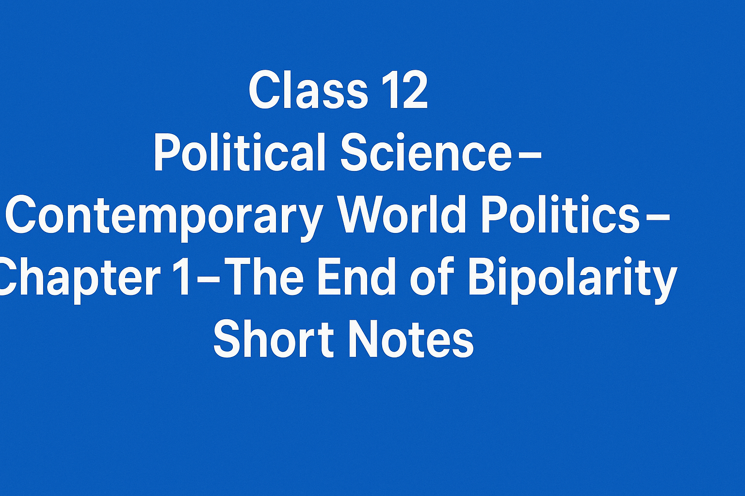 Class 12 Political Science Chapter 1 – The End of Bipolarity | NCERT ...