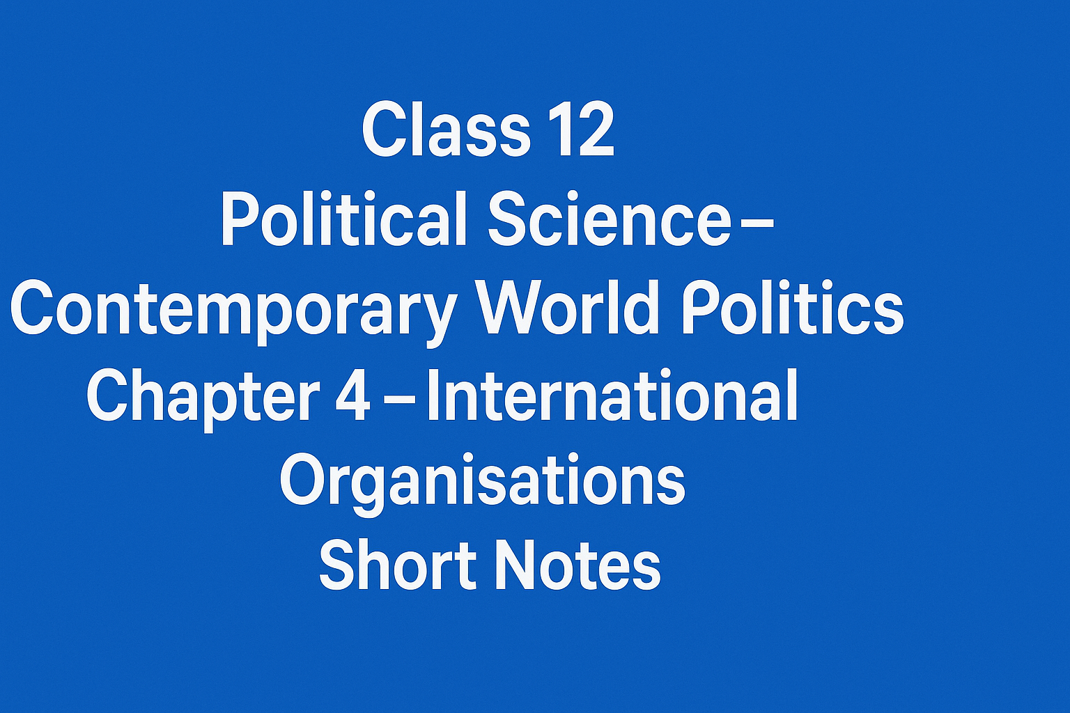 Class 12 Political Science Chapter 4 – International Organisations ...